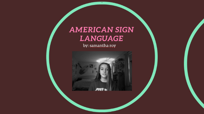 AMERICAN SIGN LANGUAGE by samantha roy on Prezi