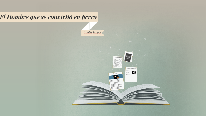 El Hombre que se convirtio en perro by alejandro laino on Prezi