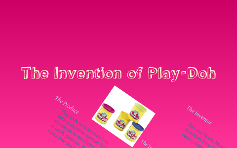 The Invention of Play-Doh by Emma Jewell on Prezi