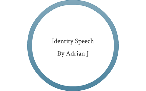 Identity Speech by adrian jimenez on Prezi