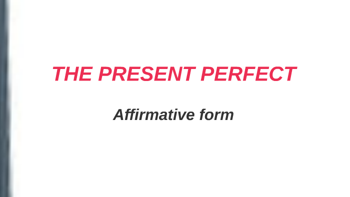 Present Perfect - Presentation (affirmative form) by Luis Alberto Pagè ...