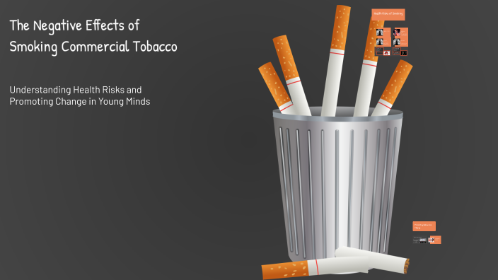 The Negative Effects of Smoking Commercial Tobacco by Rhyan Davies on Prezi