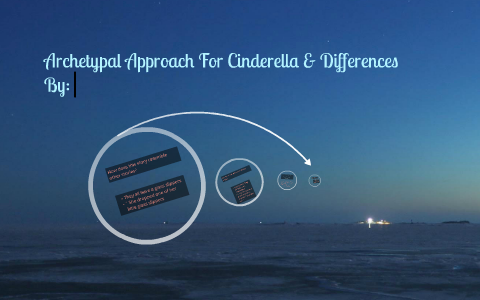 Archetypal Approach For Cinderella & Differences by Brandon Bailey on Prezi