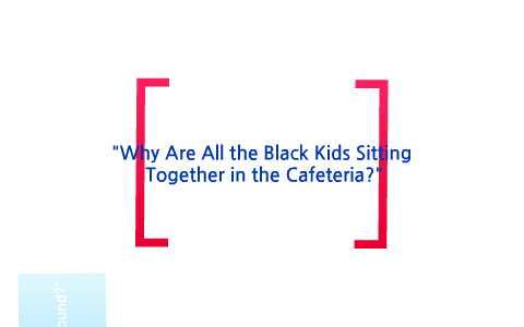 "Why Are All the Black Kids Sitting Together in the Cafeteria?" by ...