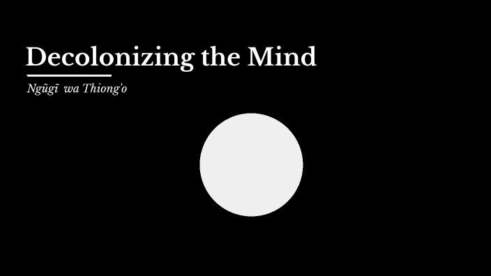 Decolonizing the Mind by Margot Connolly on Prezi