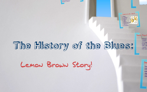 Research The Blues: Lemon Brown Story! by Kaela Hoff on Prezi