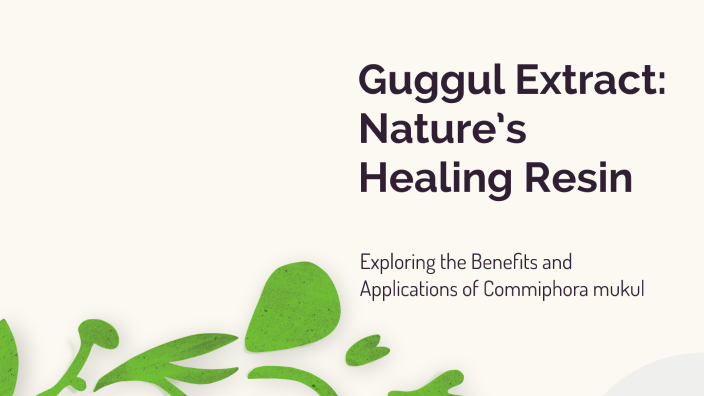Guggul Extract: Nature’s Healing Resin by Nikita Khanna on Prezi