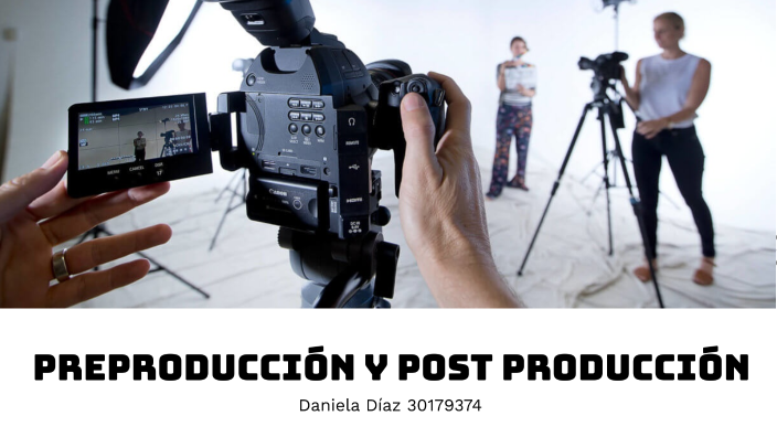 Preproducción y Post producción by Daniela Díaz on Prezi