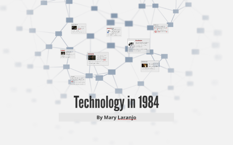 Technology in 1984 by mry lrnjo on Prezi