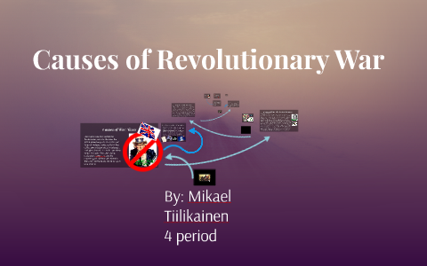 Causes of Revolutionary War by Mikael Tiilikainen on Prezi
