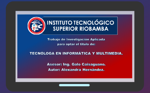 INSTITUTO TECNOLÓGICO SUPERIOR RIOBAMBA by Alexandra Hernadez on Prezi