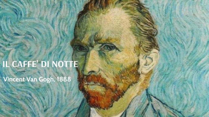 Il caffè di notte, Van Gogh by Matteo Barbieri on Prezi