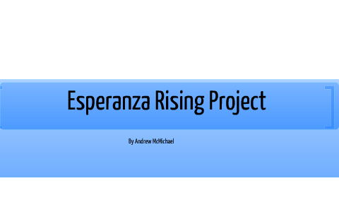 Esperanza Rising Project by Andrew McMichael on Prezi