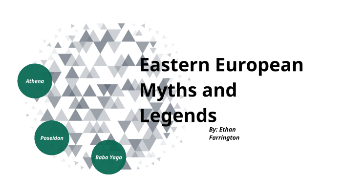 Eastern European Myths and Legends by ETHAN FARRINGTON on Prezi
