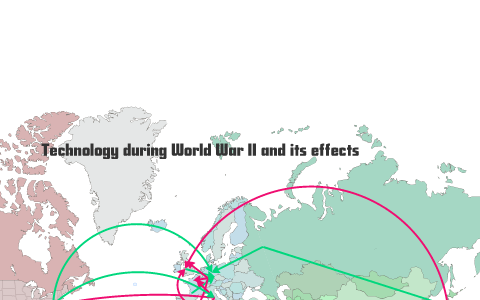 Technology during World War II and its effects by osa igb on Prezi