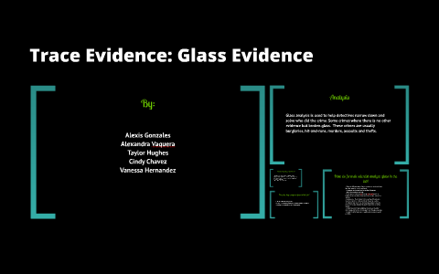 Trace Evidence: Glass Analysis by Alexis Gonzales on Prezi