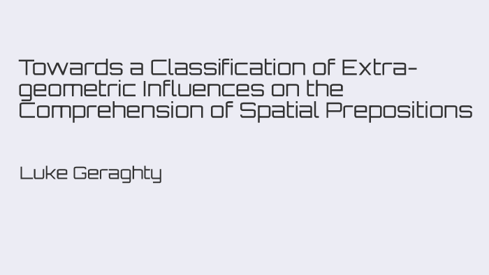 Extra-Geometric Influences & Spatial Prepositions by Luke Geraghty on Prezi