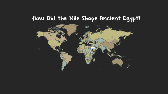 How Did the Nile Shape Ancient Egypt? by shelbie cooper on Prezi