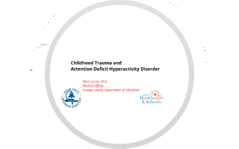 Trauma vs. Attention Deficit Hyperactivity Disorder by Marc Lerner on Prezi