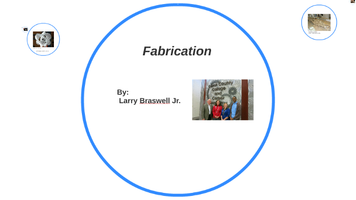 Fabrication by larry Braswell on Prezi