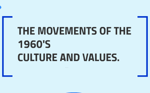 Culture, Values, and Movements of the 1960's by Karla Holt on Prezi