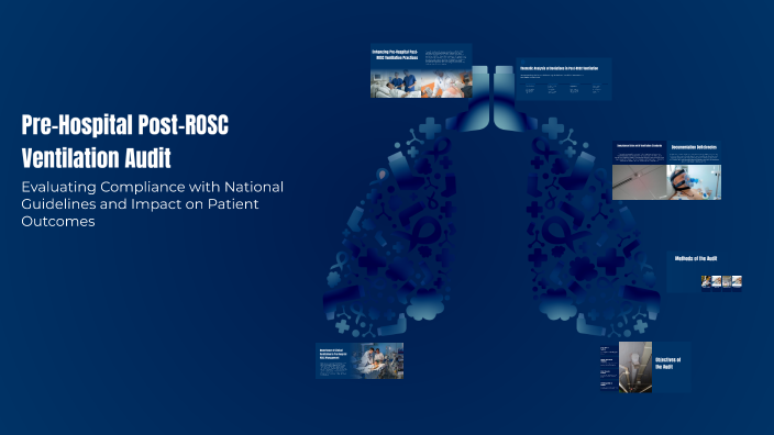 Pre-Hospital Post-ROSC Ventilation Audit by Kayl Hodges on Prezi