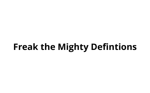 Freak the Mighty Definitions!! by samantha randall on Prezi