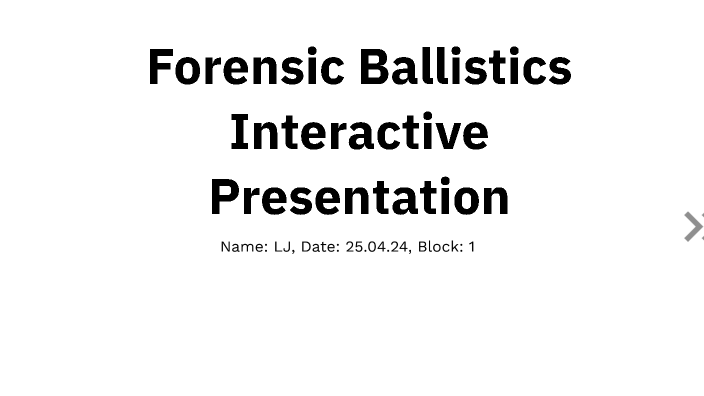 Forensic Ballistics Interactive Presentation by LJ Torres on Prezi