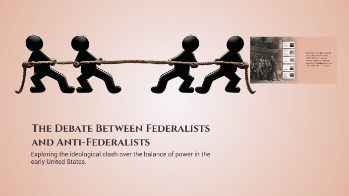 The Debate Between Federalists and Anti-Federalists by Elle gibson on Prezi