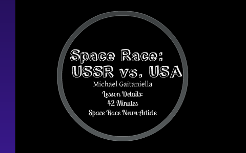 Space Race: USA vs. USSR by Michael Gaitaniella on Prezi