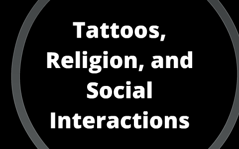 tattoos religion and the sociological perspective by sumrina khan on Prezi