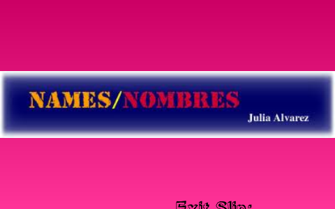 Names/Nombres by Julia Alvarez by Tina Webb on Prezi