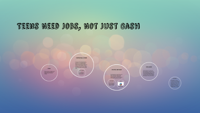 Teens Need Jobs, Not Just Cash by delia willis on Prezi