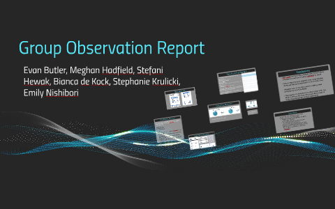 Group Observation Report by Meggie Hadfield on Prezi