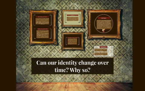 Can our identity change over time? Why so? by Hailee Parsons on Prezi