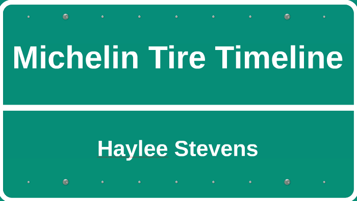 Michelin Tire Timeline by Haylee Stevens on Prezi