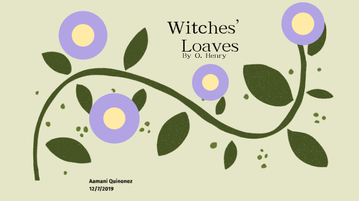 Witches’ Loaves By O. Henry by Aqsa Ron on Prezi