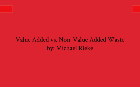Value Added vs. Non Value Added by Michael Rieke