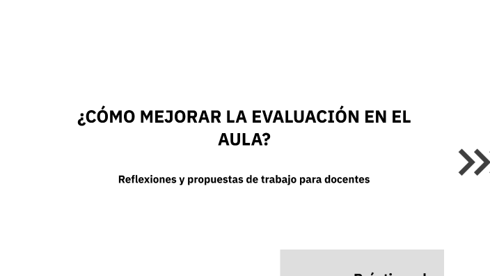 ¿CÓMO MEJORAR LA EVALUACIÓN EN EL AULA? by Xiomara Valdez on Prezi