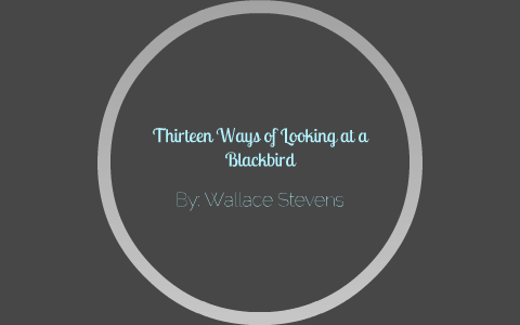 Thirteen Ways of Looking at a Blackbird by jonathan pualusson on Prezi
