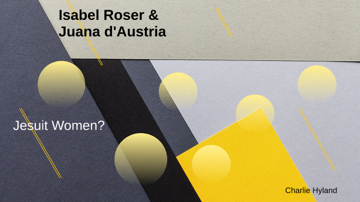 Isabel Roser & Juana d'Austria by Charlie Hyland on Prezi