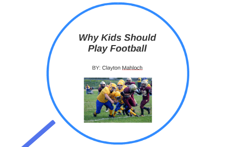 Why Kids Should Play Football by Clayton M on Prezi