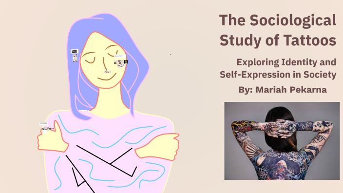 The Sociological Study of Tattoos by Mariah Pekarna on Prezi