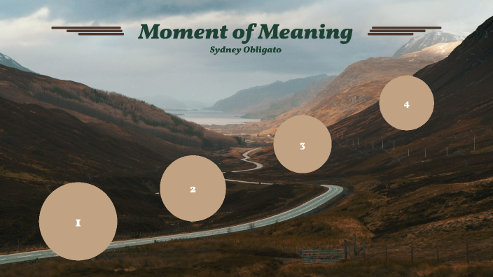 Moment of Meaning Capstone by sydney obligato on Prezi