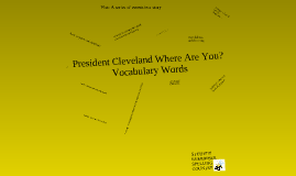President Cleveland Where Are You.. Vocabulary by Michael Brunt on Prezi