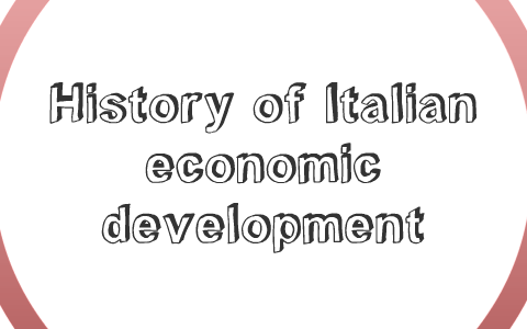History of Italian economic development by Giuseppe Formisano on Prezi