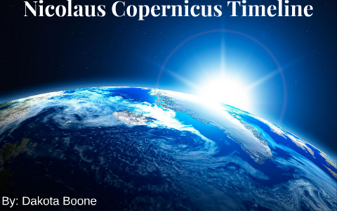 Nicolaus Copernicus Timeline by Dakota Boone on Prezi