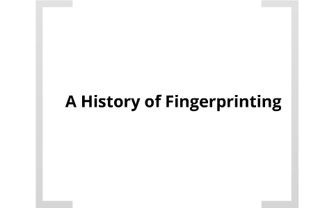 A History of Fingerprinting by Katie S on Prezi