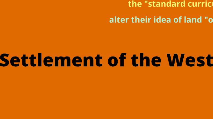 Settlement of the West - APUSH 22-23 by David Smock on Prezi