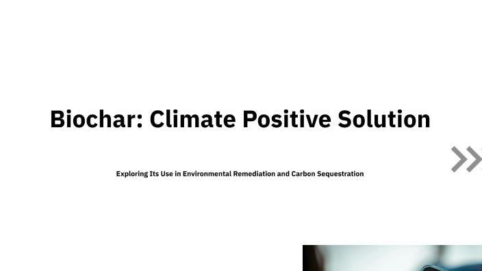 Biochar: Climate Positive Solution by Taylor Alie on Prezi